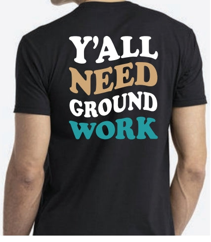 Y'all Need Ground Work Tee (especially you Ms. Findlay) – Paddock Tree ...